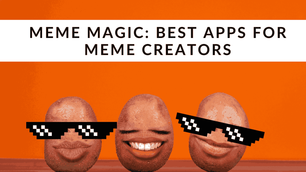 Meme Magic: Best Apps for Meme Creators - Subscribed.FYI