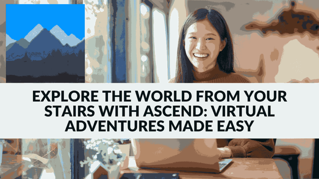 Explore the World from Your Stairs with Ascend: Virtual Adventures Made ...