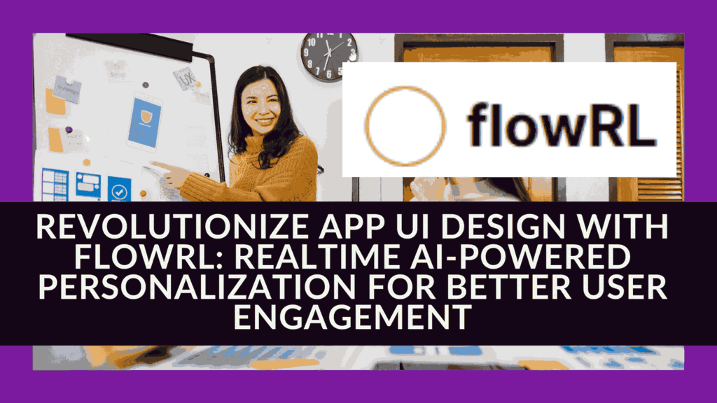 Revolutionize App UI Design with Flowrl: Realtime AI-Powered Personalization for Better User ...