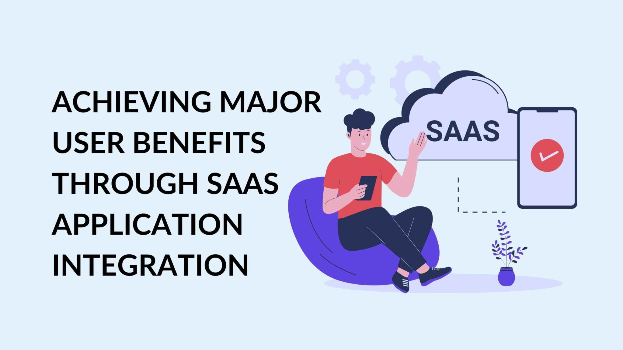 Achieving Major User Benefits through SaaS Application Integration - Subscribed.FYI
