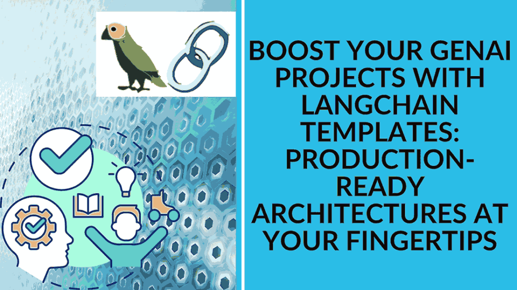 Boost Your GenAI Projects with LangChain Templates: Production-Ready ...