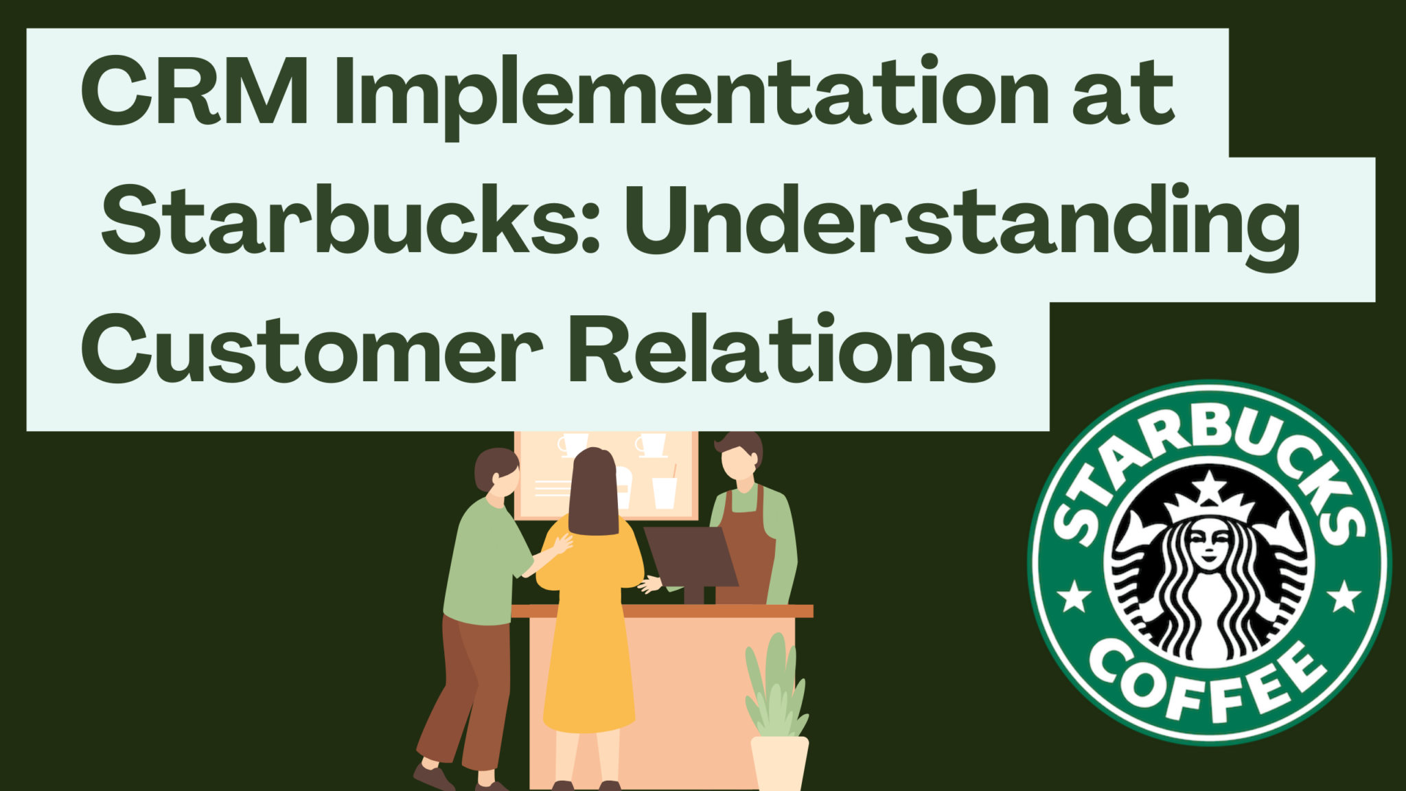 CRM Implementation at Starbucks: Understanding Customer Relations ...