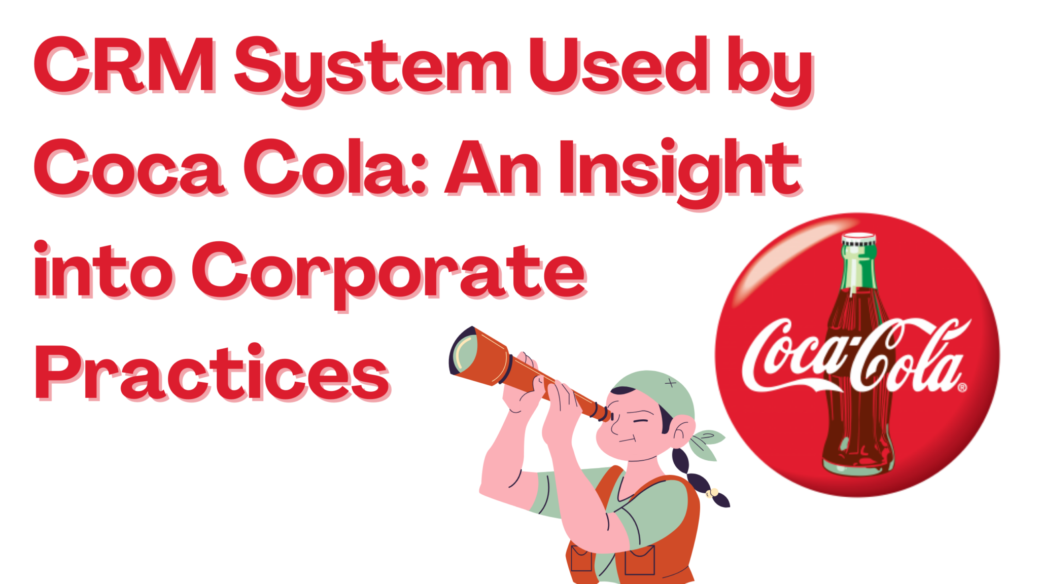 CRM System Used by Coca Cola: An Insight into Corporate Practices ...