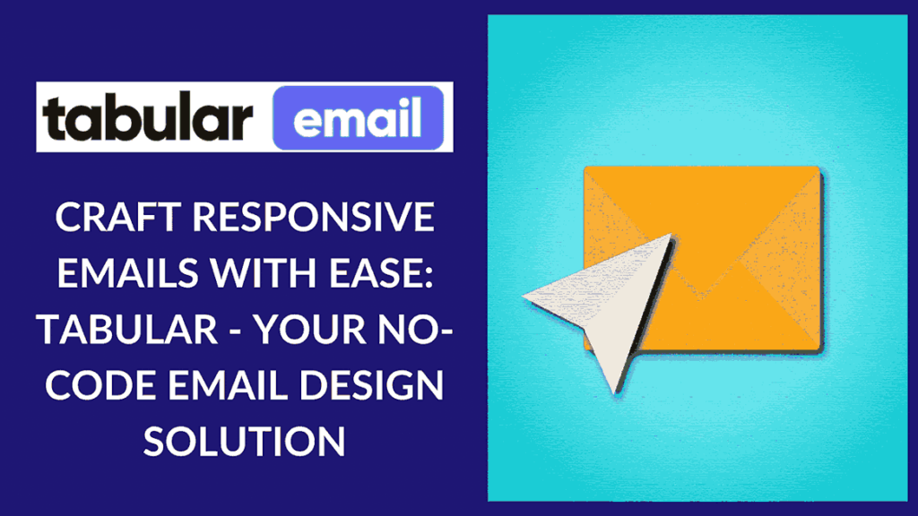 Craft Responsive Emails with Ease: Tabular - Your No-Code Email Design Solution - Subscribed.FYI
