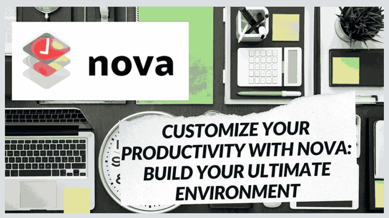 Customize Your Productivity with Nova: Build Your Ultimate Environment - Subscribed.FYI