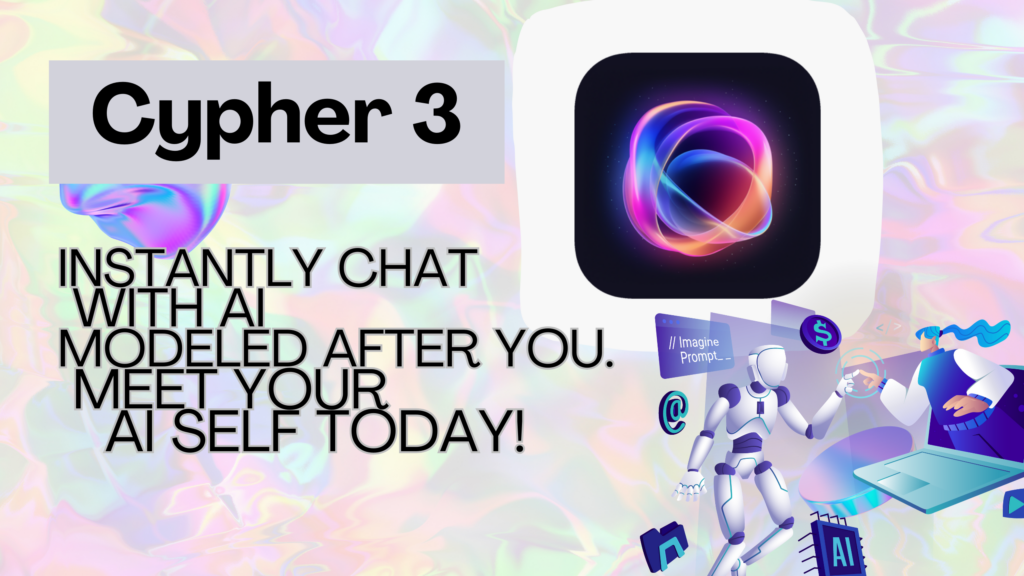 Cypher 3: Instantly Chat with AI Modeled After You! Meet Your AI Self Today - Subscribed.FYI