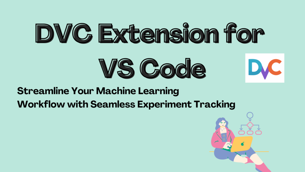 DVC Extension for VS Code: Streamline Your Machine Learning Workflow with Seamless Experiment ...