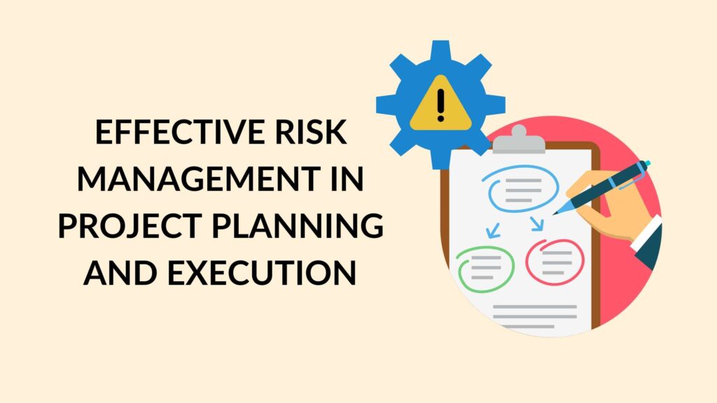 Effective Risk Management in Project Planning and Execution ...