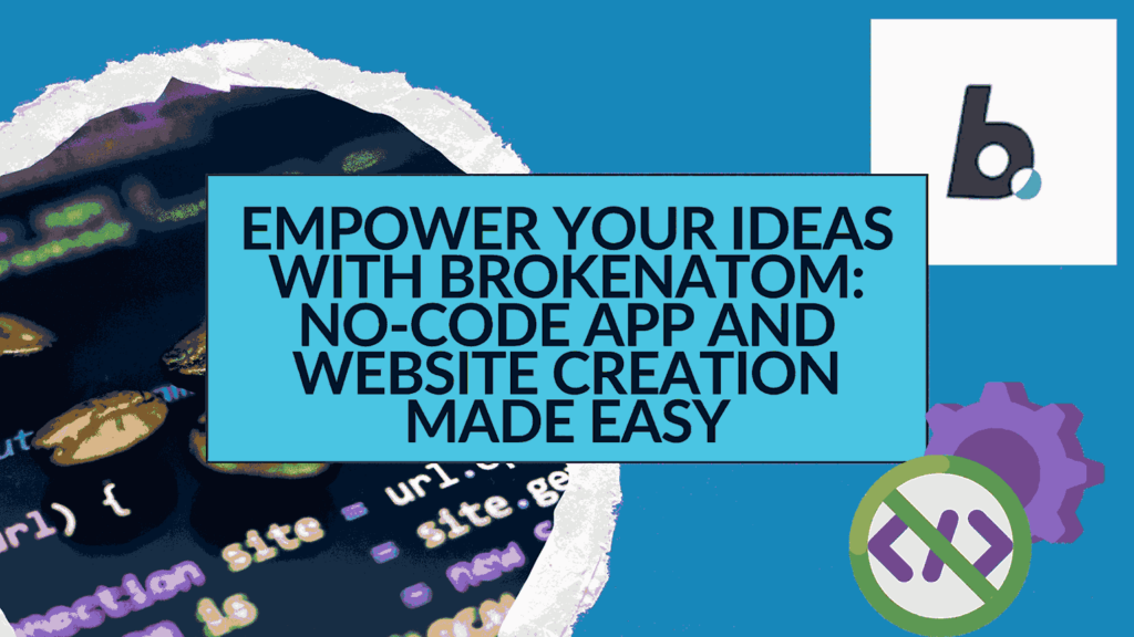Empower Your Ideas with Brokenatom: No-Code App and Website Creation Made Easy - Subscribed.FYI