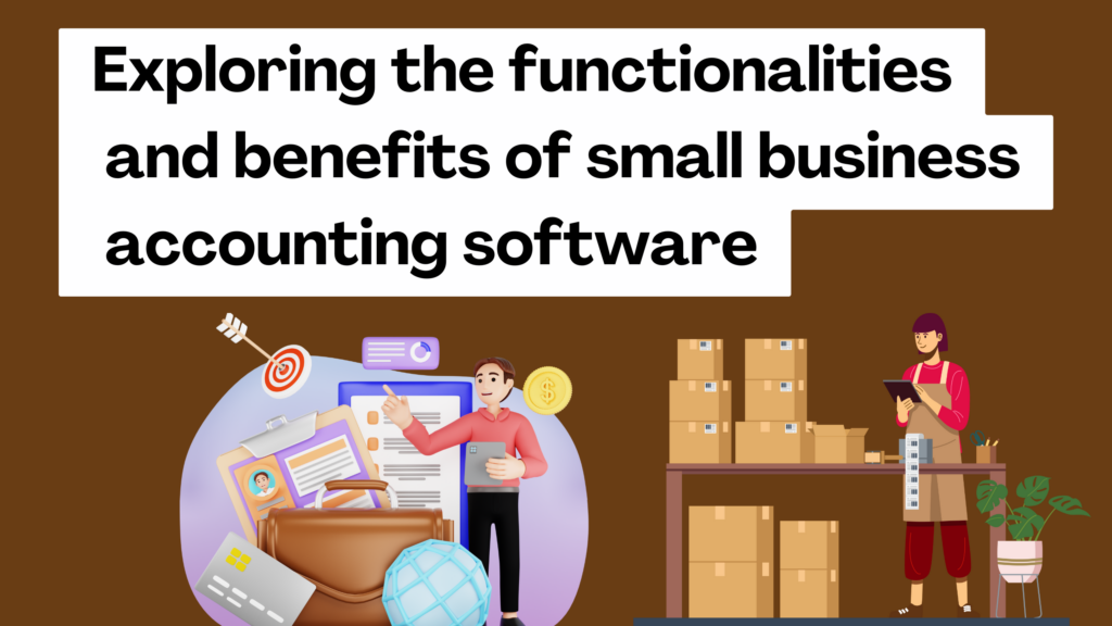 Exploring the functionalities and benefits of small business accounting ...