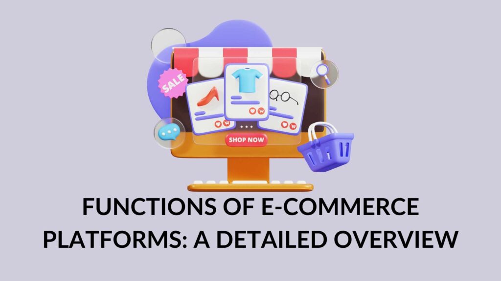 Functions of E-commerce Platforms: A Detailed Overview - Subscribed.FYI