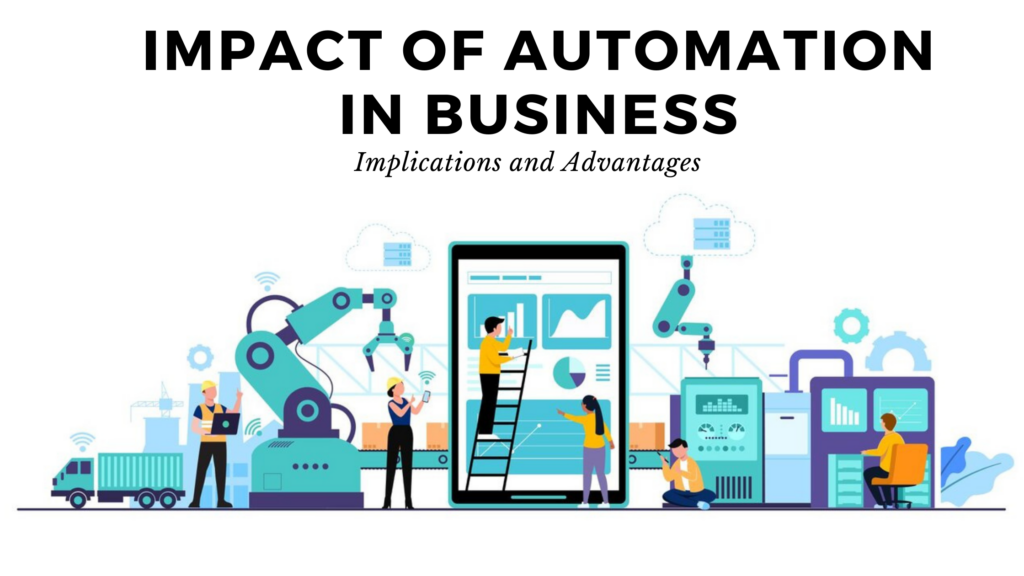 Impact of Automation in Business: Implications and Advantages ...
