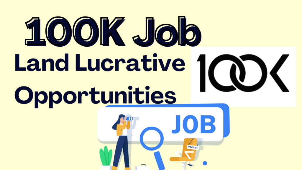 Land Lucrative Opportunities: Explore the 100K Job Hunt for $100,000 ...