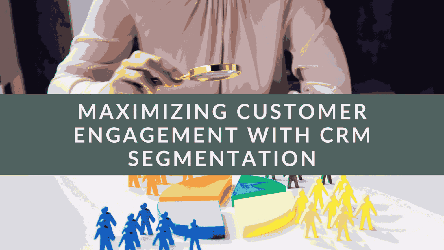 Maximizing Customer Engagement with CRM Segmentation - Subscribed.FYI