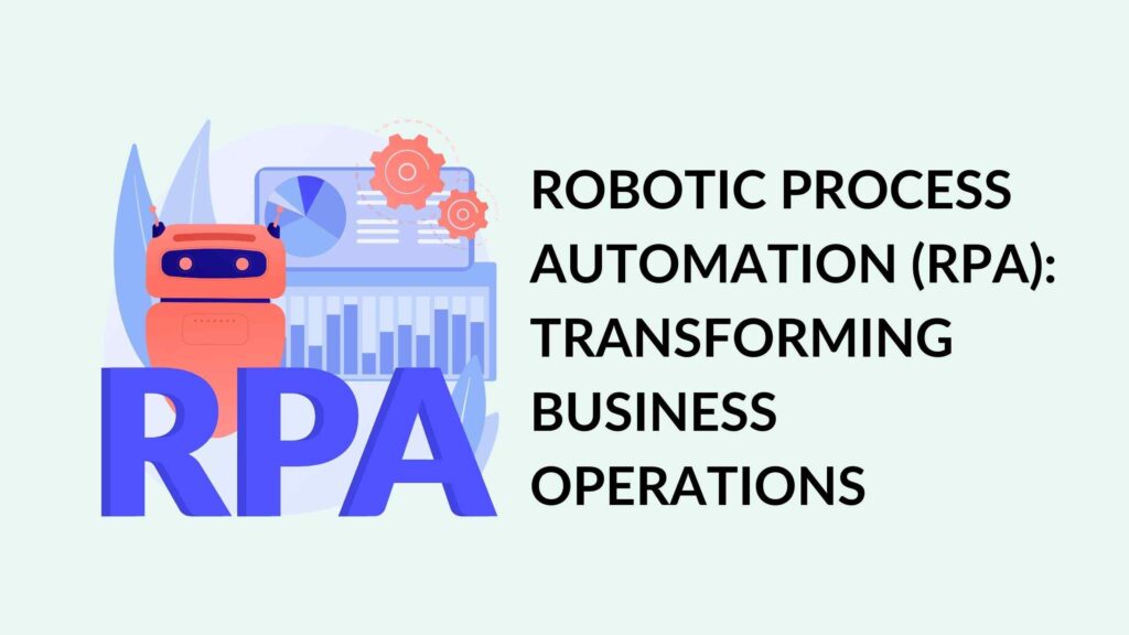 Robotic Process Automation Rpa Transforming Business Operations