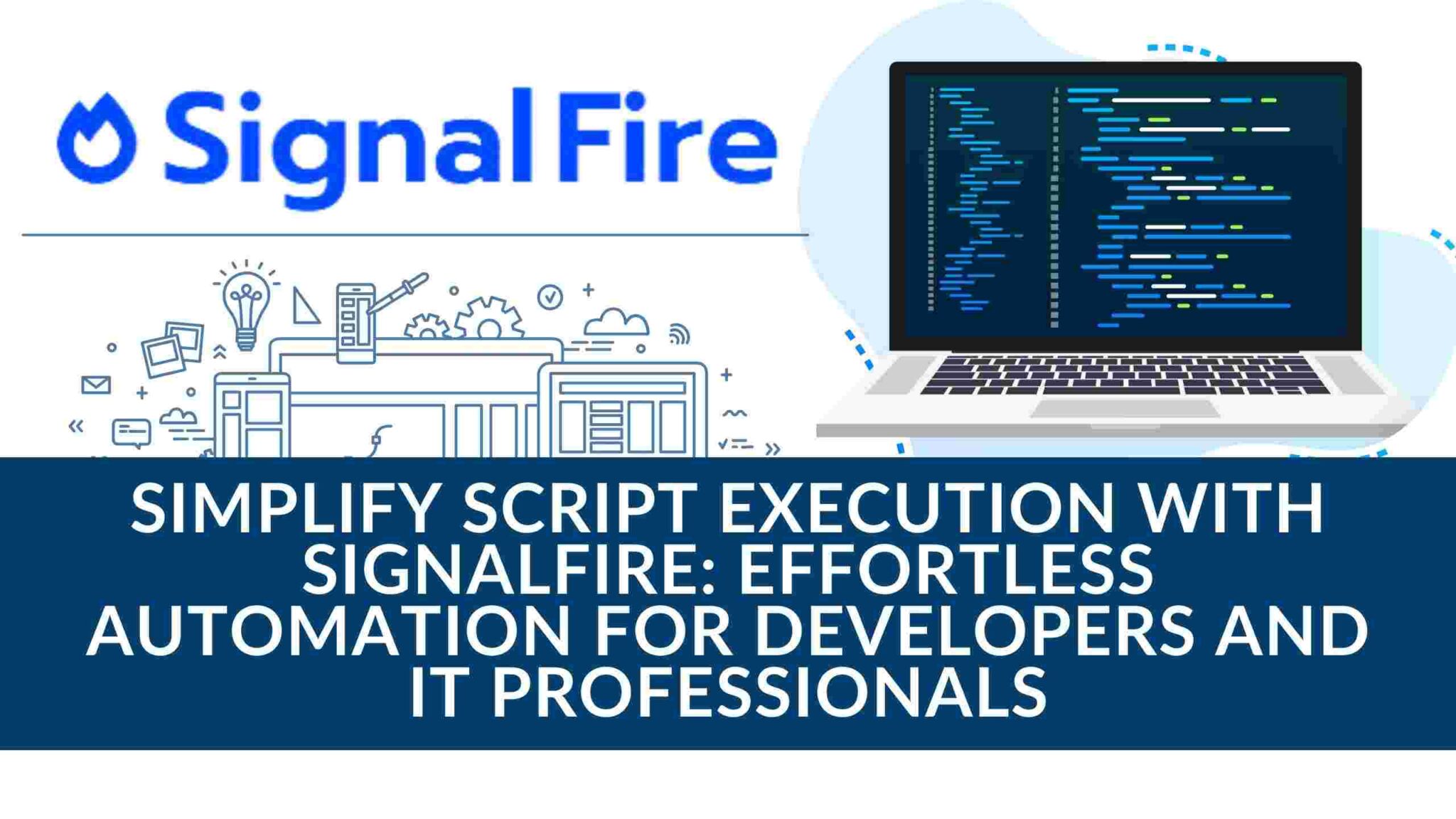 Simplify Script Execution with SignalFire: Effortless Automation for Developers and IT ...