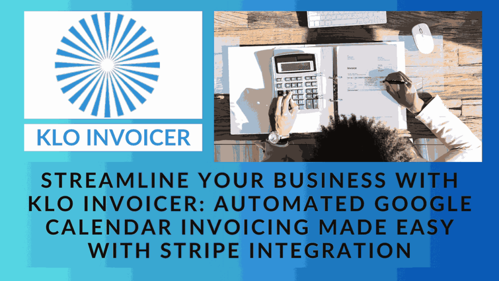 Streamline Your Business with KLO Invoicer: Automated Google Calendar Invoicing Made Easy with ...