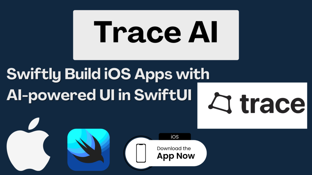 Trace AI: Swiftly Build iOS Apps with AI-powered UI in SwiftUI - Subscribed.FYI
