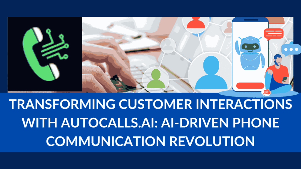 Transforming Customer Interactions with AutoCalls.ai: AI-Driven Phone ...