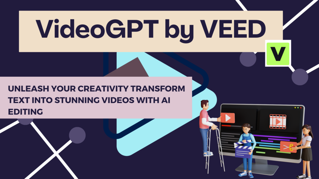 Unleash Your Creativity: VideoGPT by VEED, Transform Text into Stunning ...