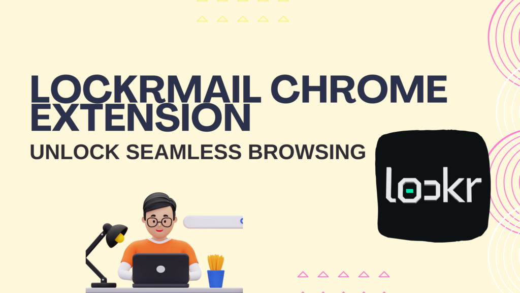 Unlock Seamless Browsing: Enhance Your Experience with lockrMail Chrome Extension - Subscribed.FYI