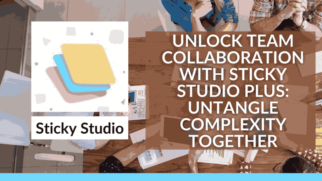 Unlock Team Collaboration with Sticky Studio Plus: Untangle Complexity Together - Subscribed.FYI