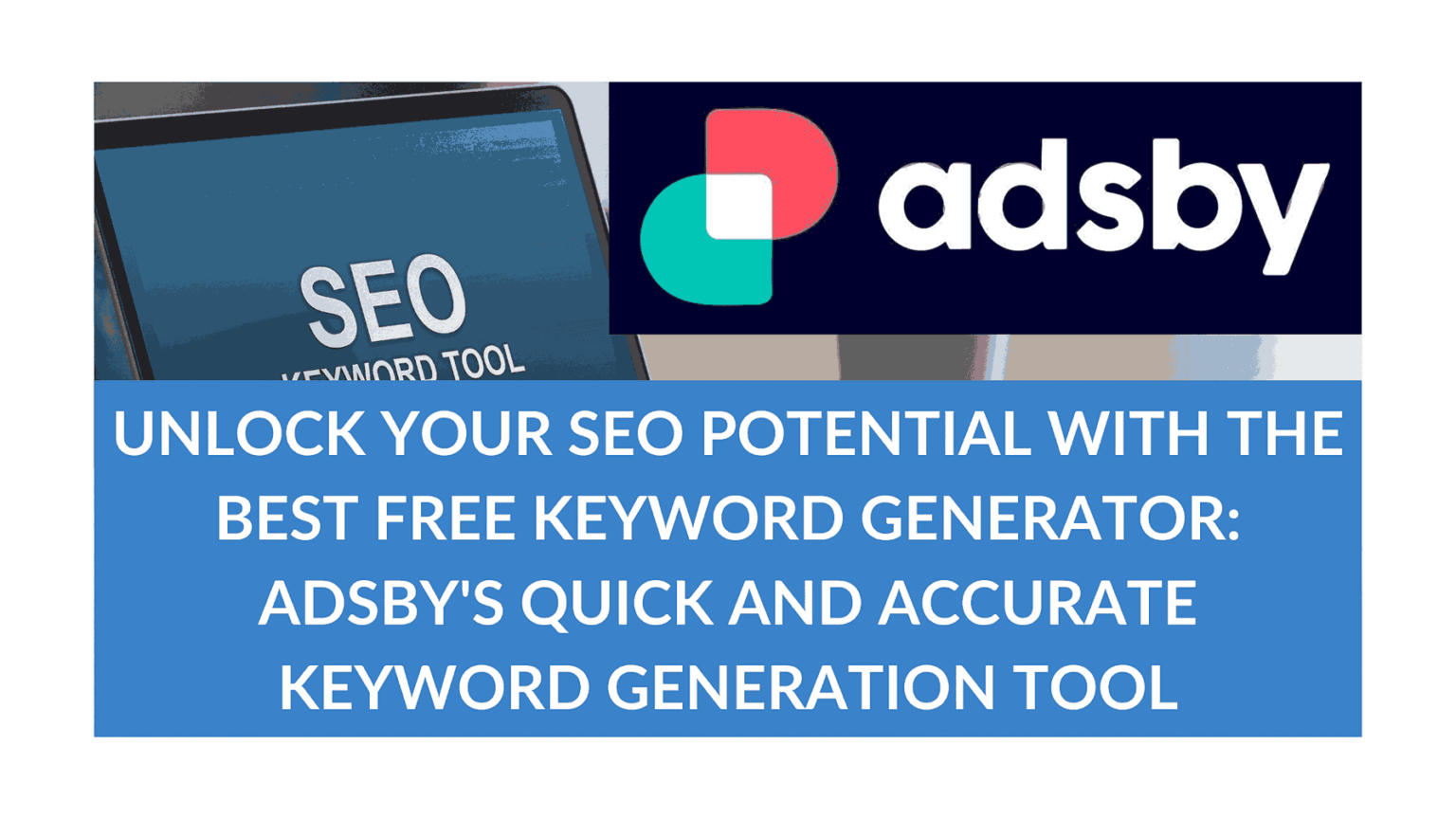 Unlock Your SEO Potential with the Best Free Keyword Generator: Adsby's ...