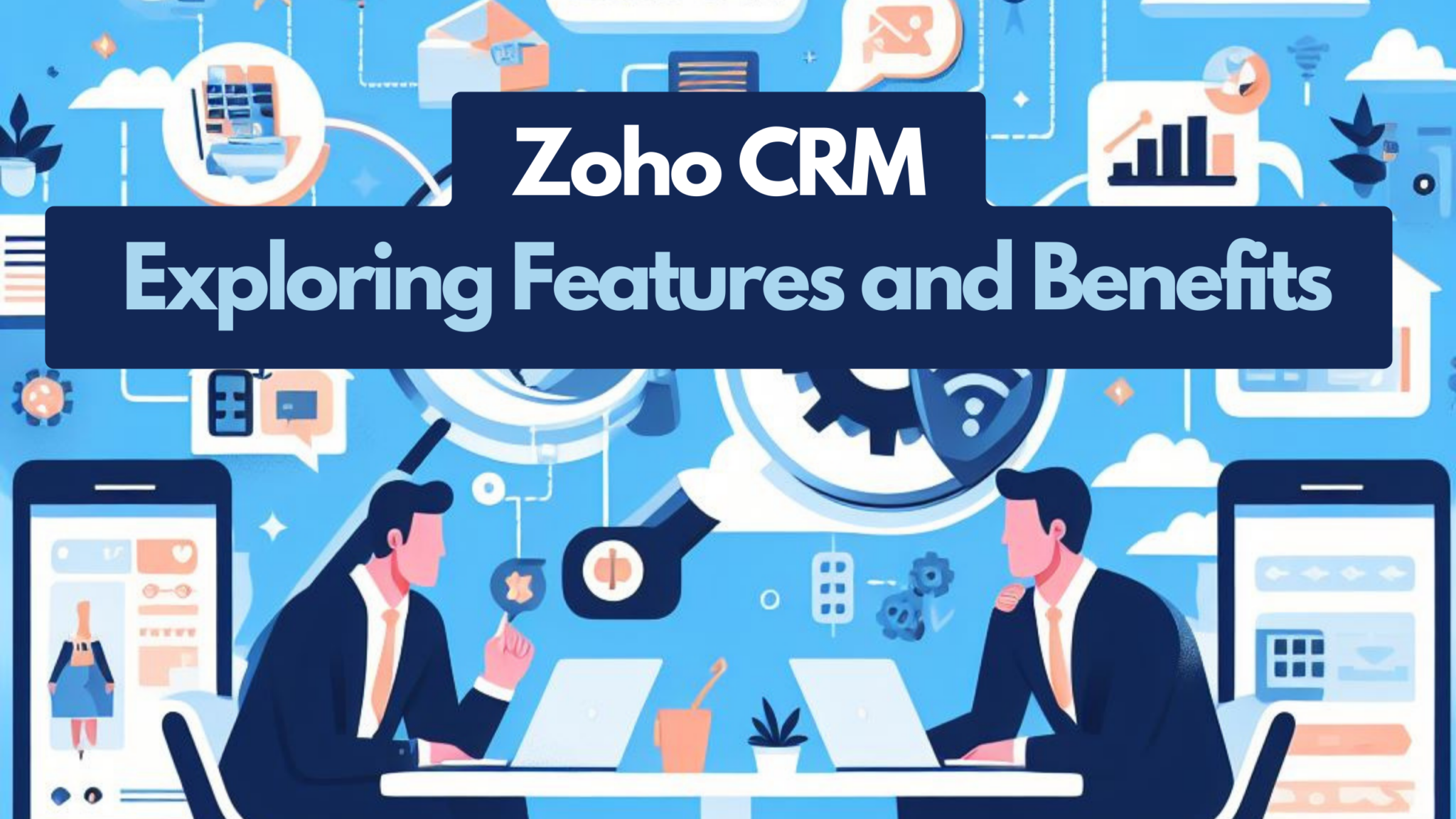 Zoho CRM: Exploring Features and Benefits - Subscribed.FYI
