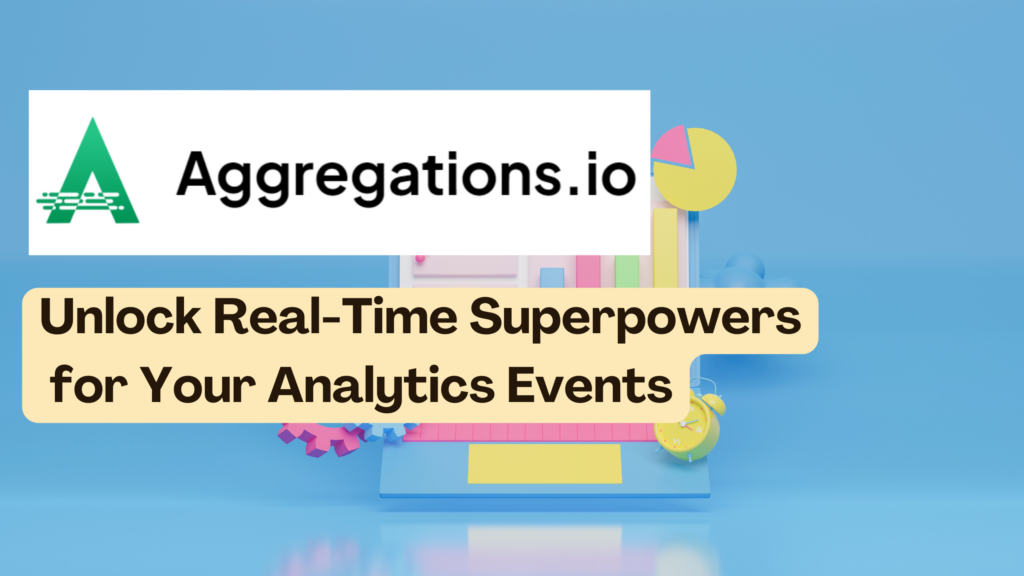 Aggregations.io: Unlock Real-Time Superpowers for Your Analytics Events - Subscribed.FYI