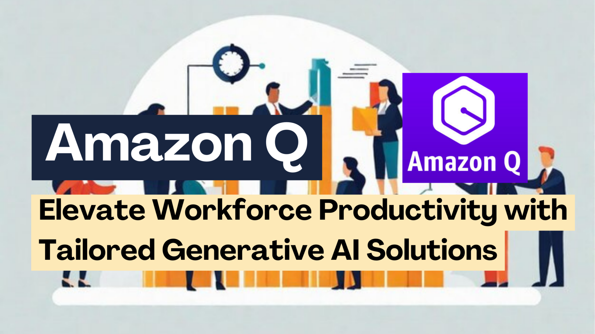 Amazon Q: Elevate Workforce Productivity with Tailored Generative AI ...