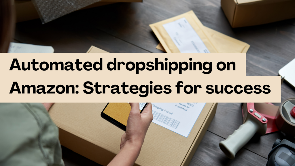 Automated dropshipping on Amazon: Strategies for success - Subscribed.FYI