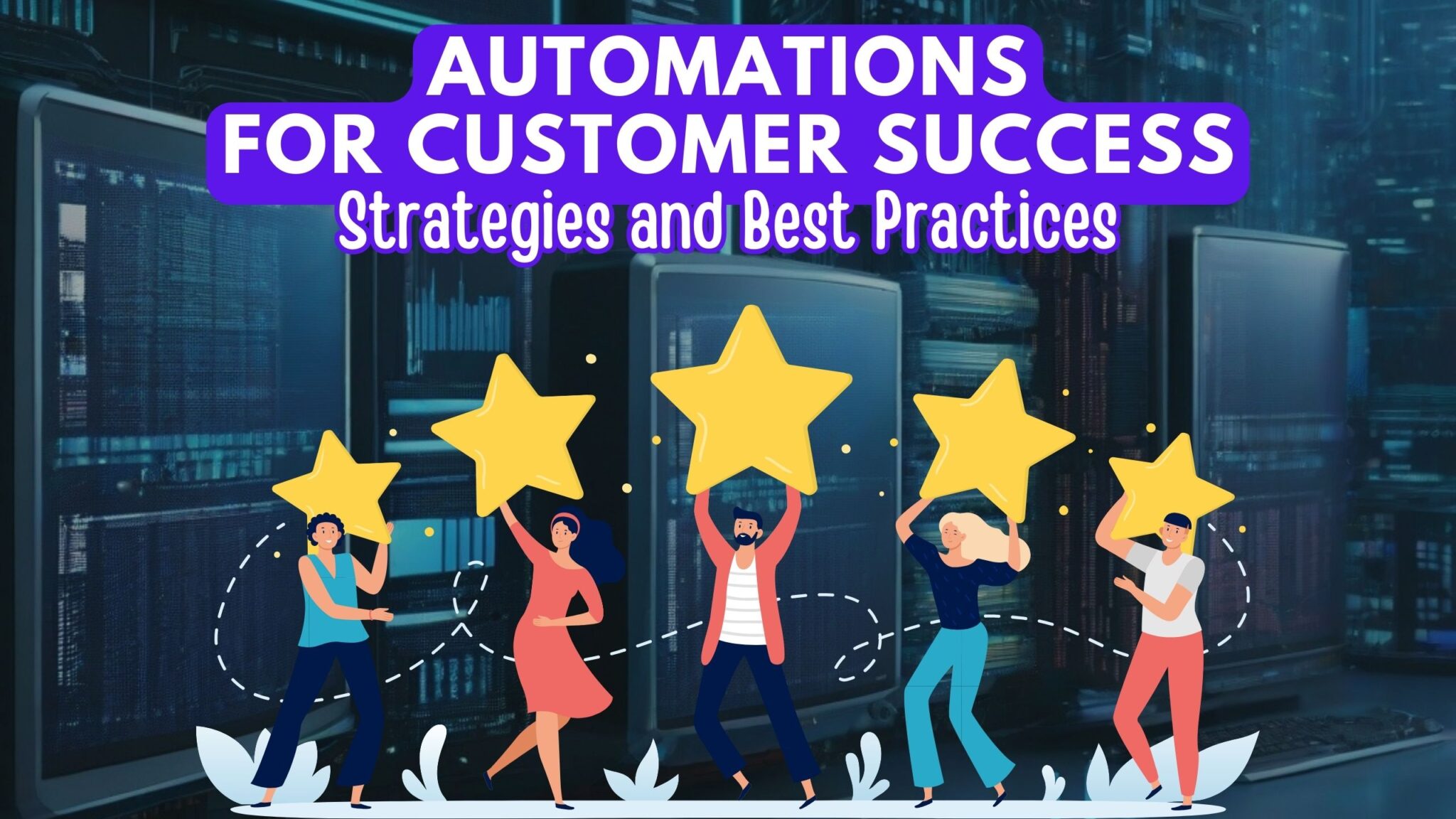Automations for Customer Success: Strategies and Best Practices - Subscribed.FYI