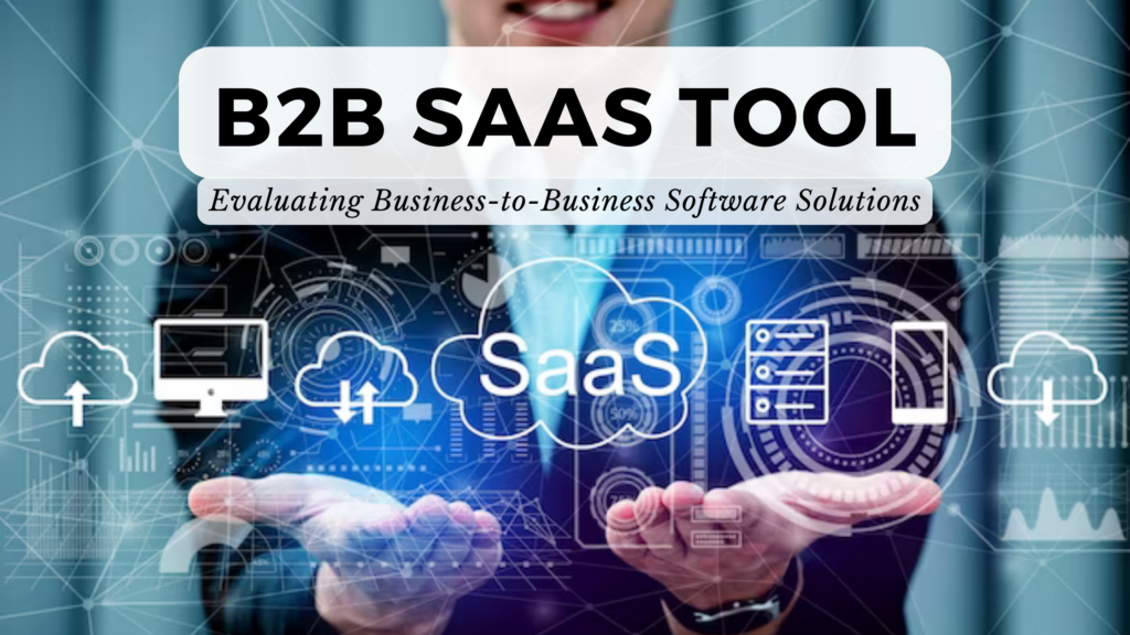 B2B SaaS Tool: Evaluating Business-to-Business Software Solutions ...