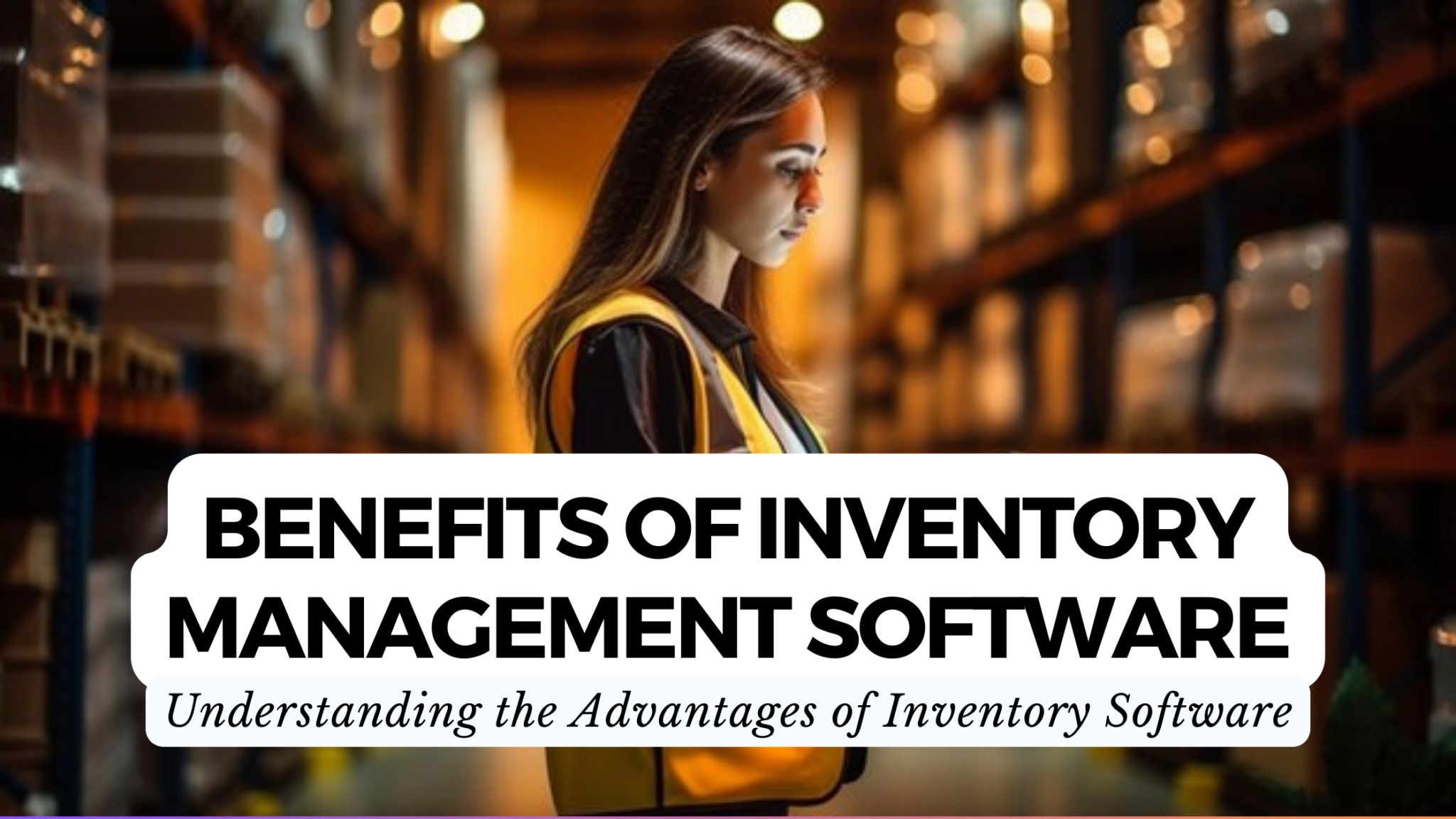Benefits of Inventory Management Software: Understanding the Advantages of Inventory Software ...