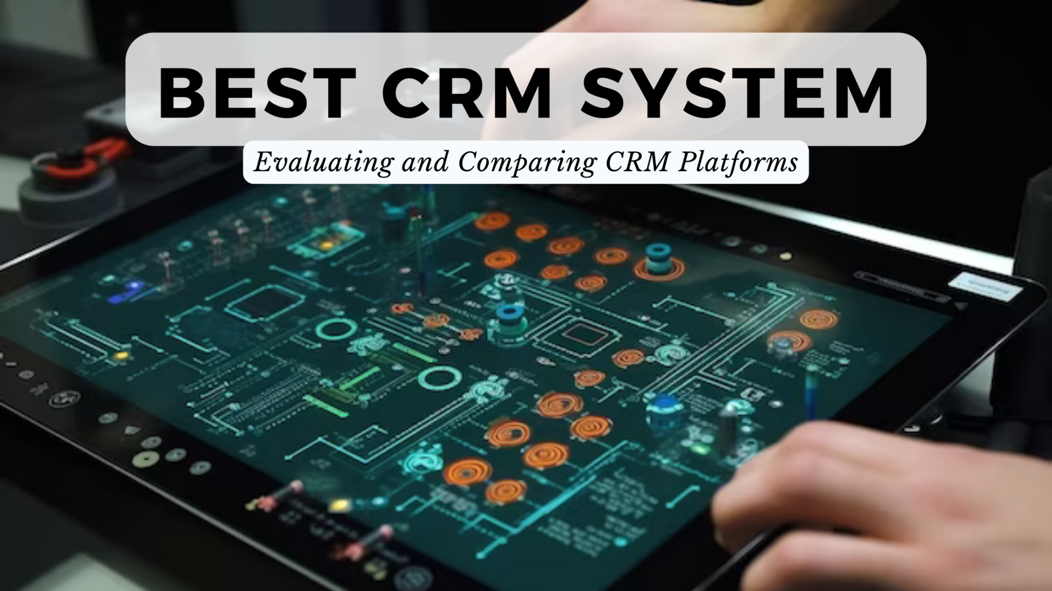 Best CRM System: Evaluating and Comparing CRM Platforms - Subscribed.FYI