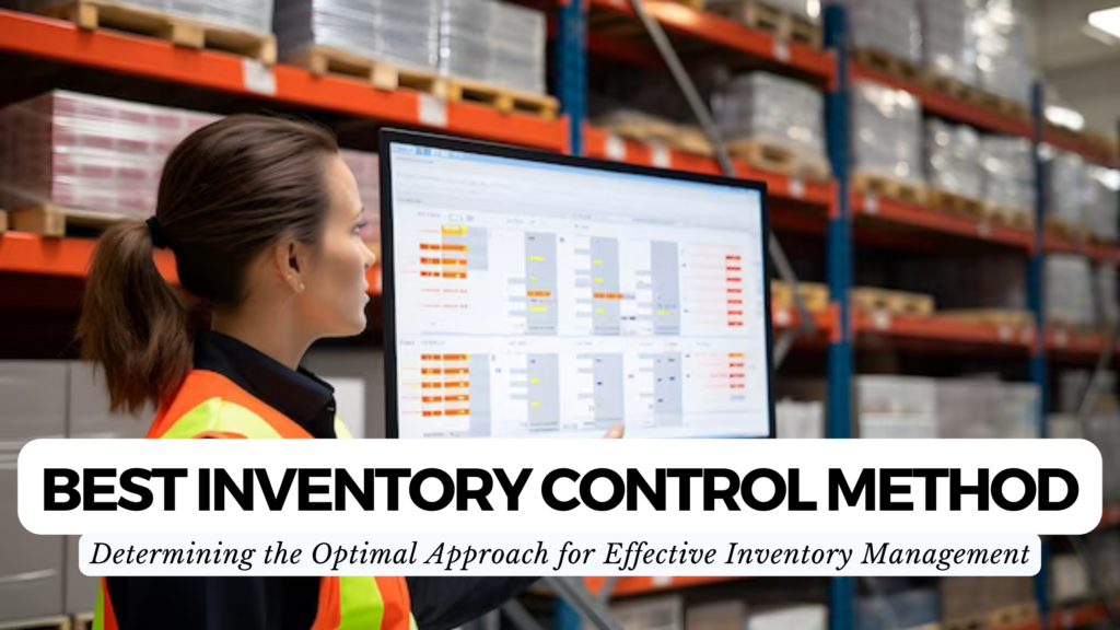 Best Inventory Control Method: Determining the Optimal Approach for ...