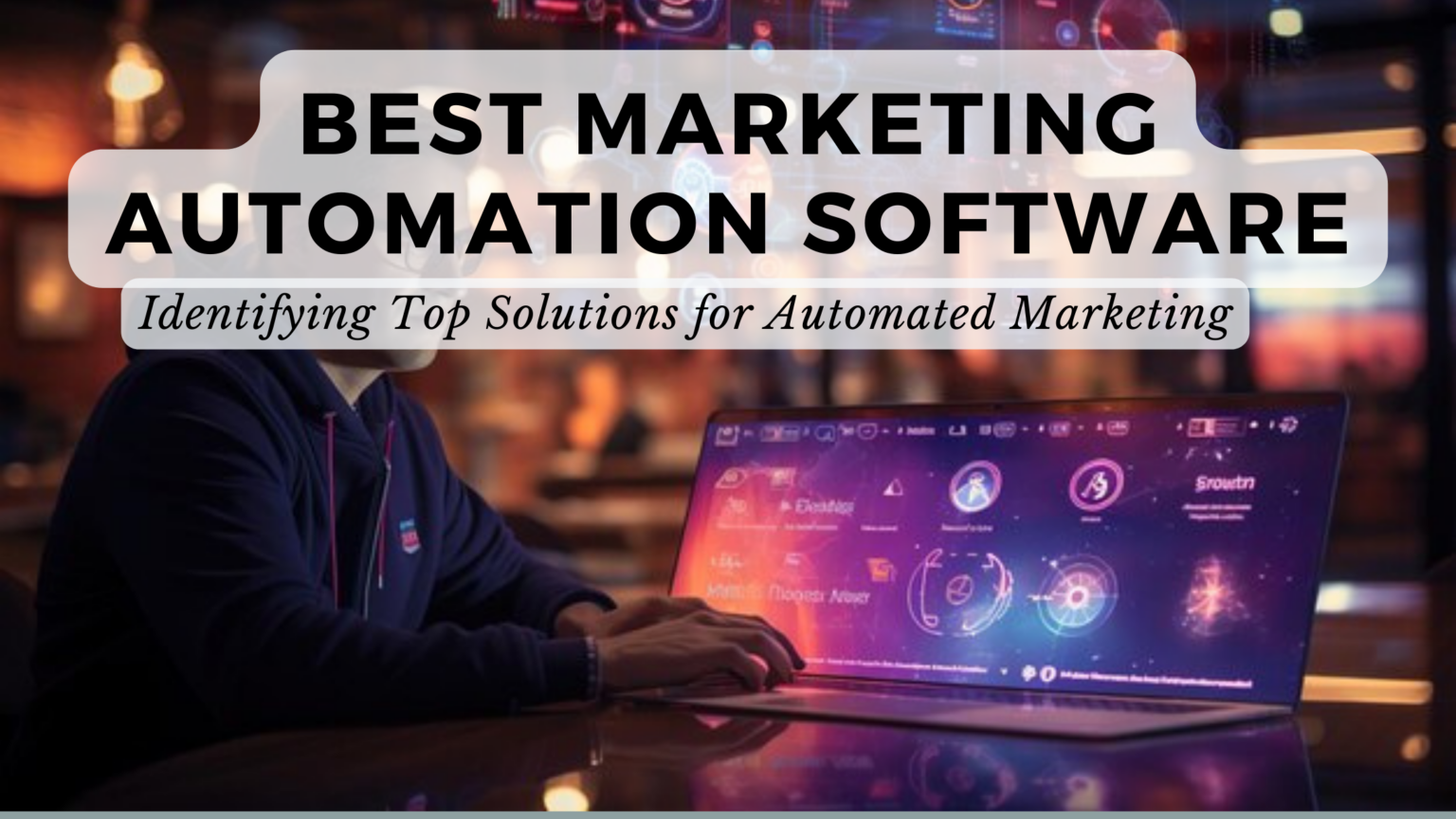 Best Marketing Automation Software: Identifying Top Solutions for Automated Marketing ...