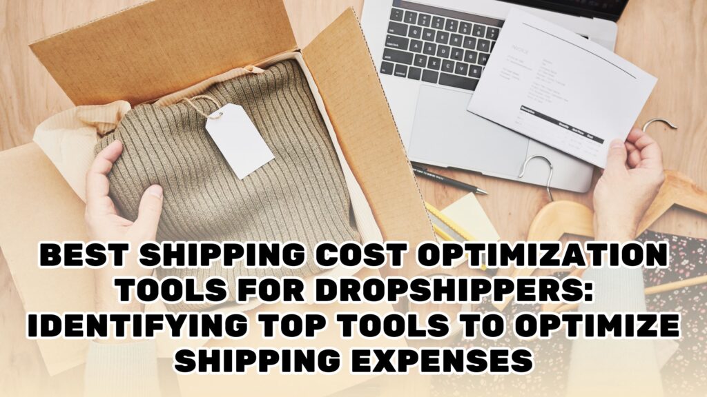 Best Shipping Cost Optimization Tools for Dropshippers: Identifying Top ...