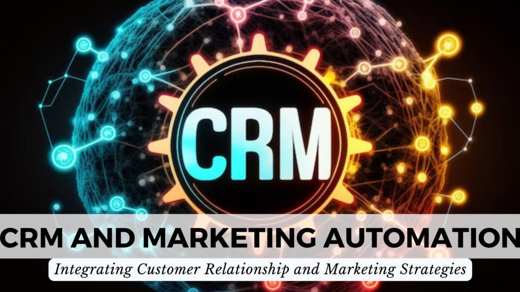 CRM and Marketing Automation: Integrating Customer Relationship and Marketing Strategies ...