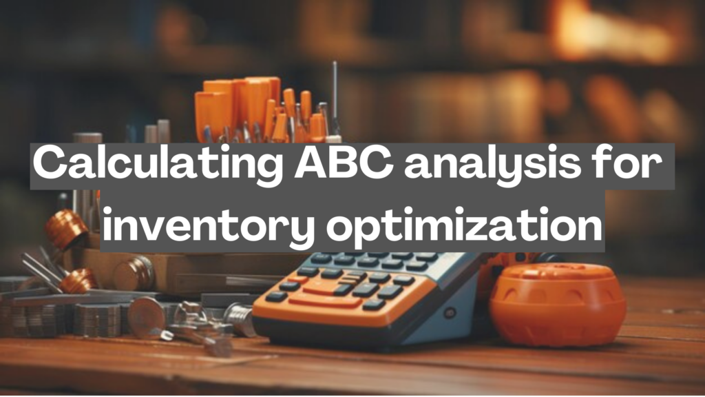 Calculating ABC analysis for inventory optimization - Subscribed.FYI