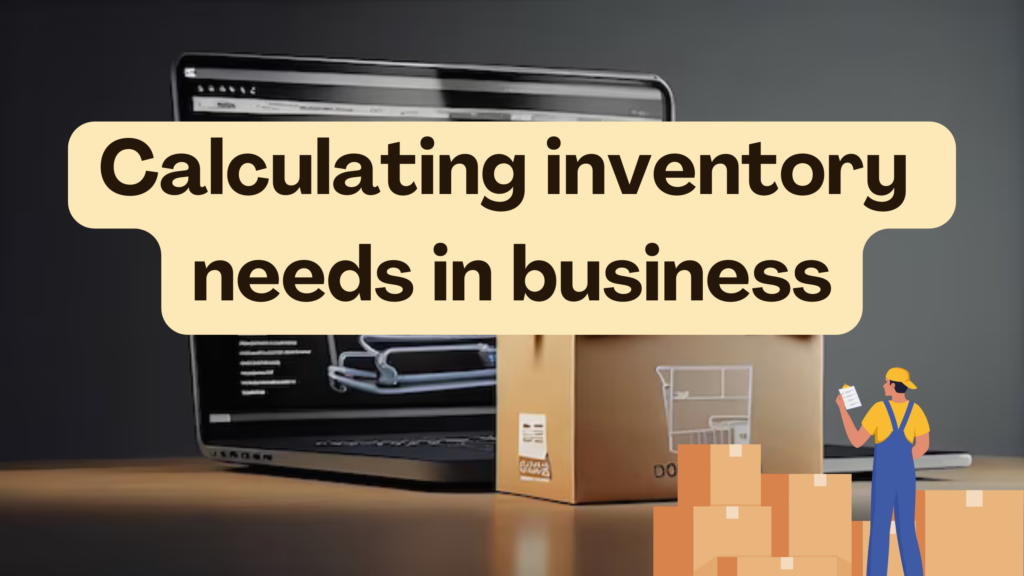 Calculating inventory needs in business - Subscribed.FYI