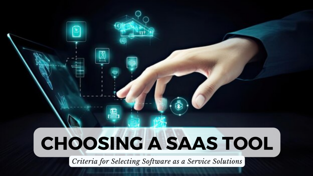 Choosing a SaaS Tool: Criteria for Selecting Software as a Service ...