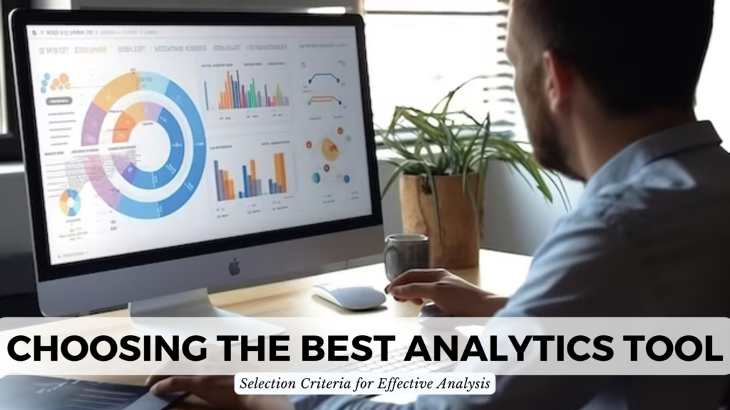 Choosing the Best Analytics Tool: Selection Criteria for Effective ...