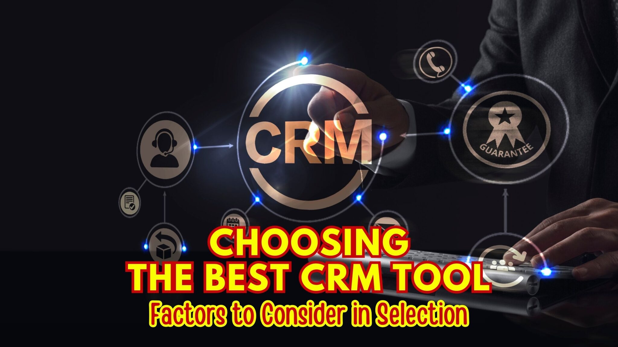 Choosing the Best CRM Tool: Factors to Consider in Selection - Subscribed.FYI