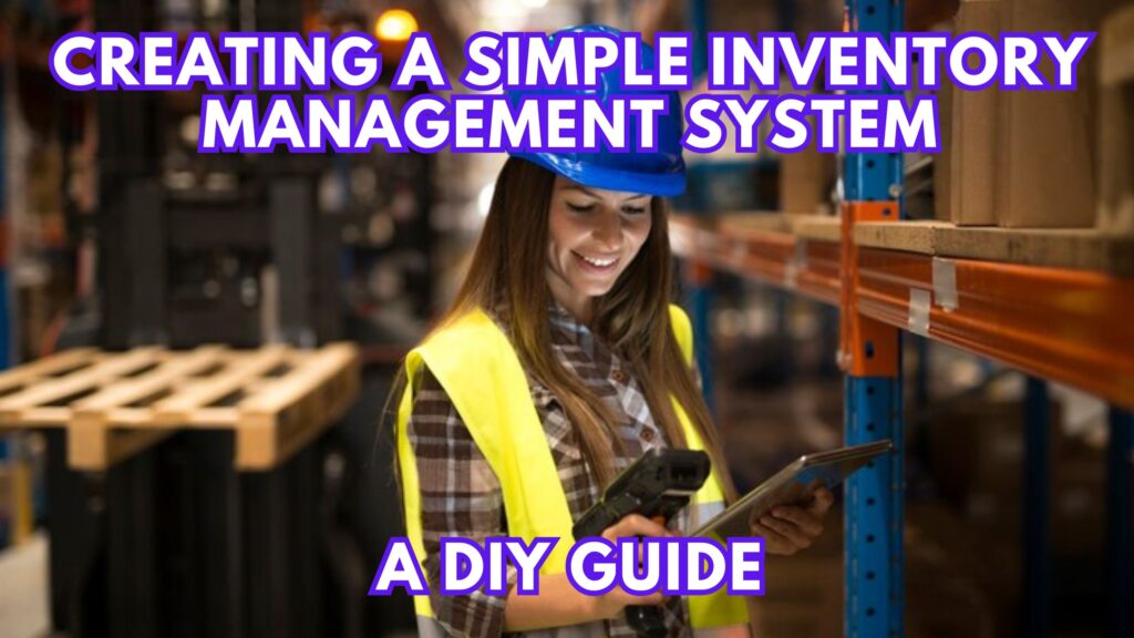 Creating a Simple Inventory Management System: A DIY Guide - Subscribed.FYI