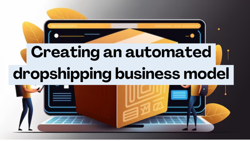 Creating an automated dropshipping business model - Subscribed.FYI