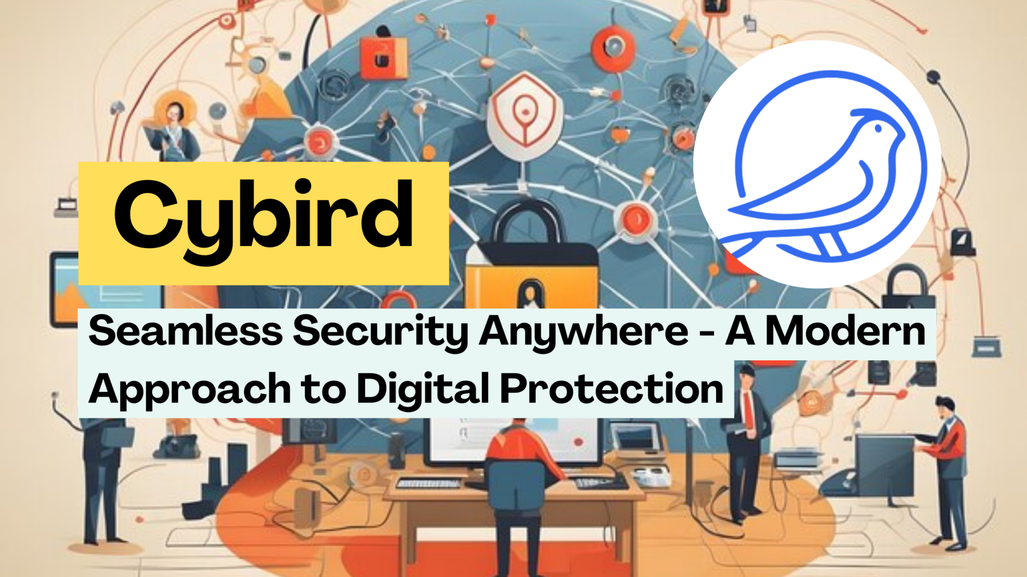 Cybird: Seamless Security Anywhere - A Modern Approach to Digital Protection - Subscribed.FYI