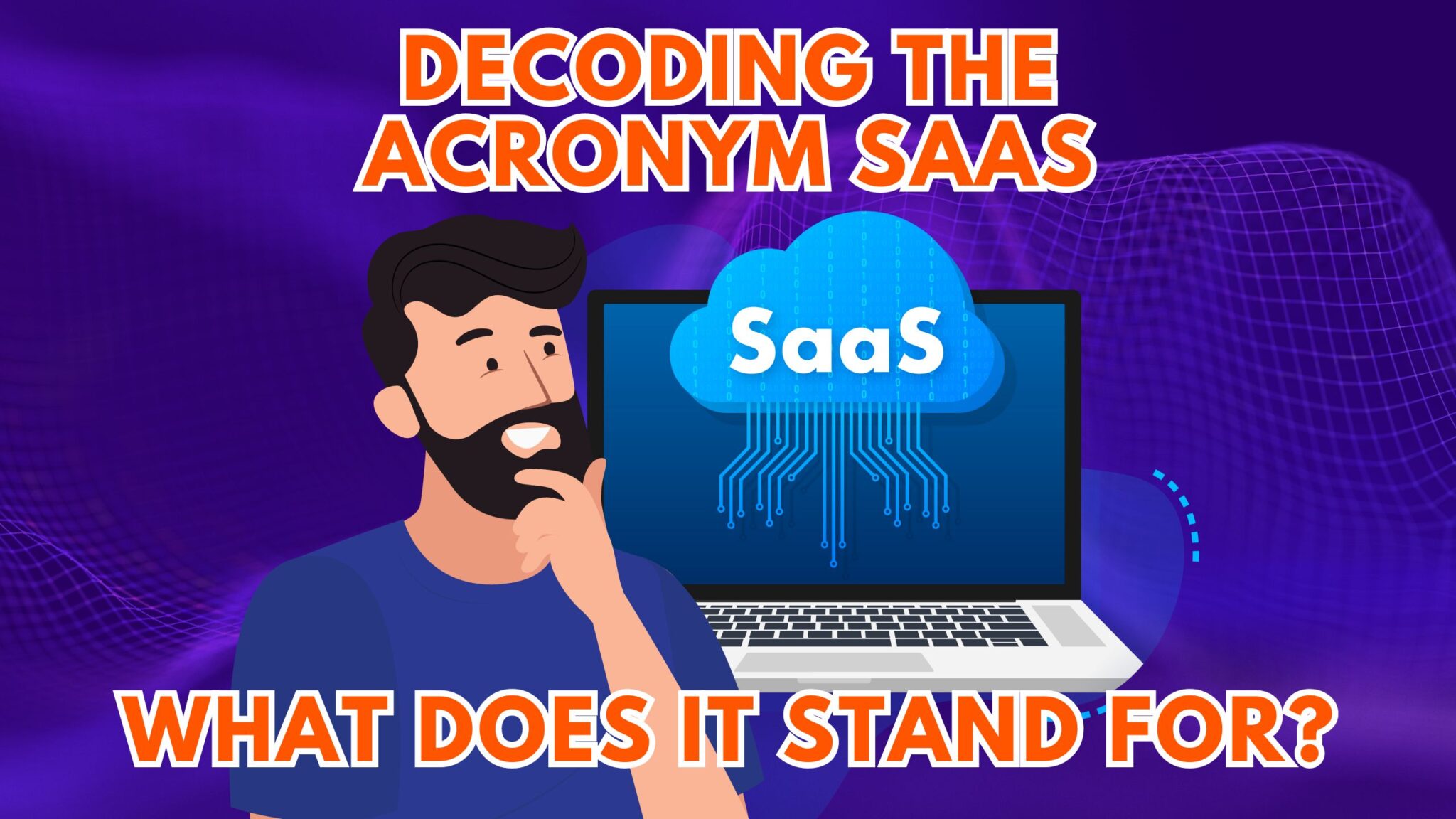 Decoding the Acronym SaaS: What Does It Stand For? - Subscribed.FYI