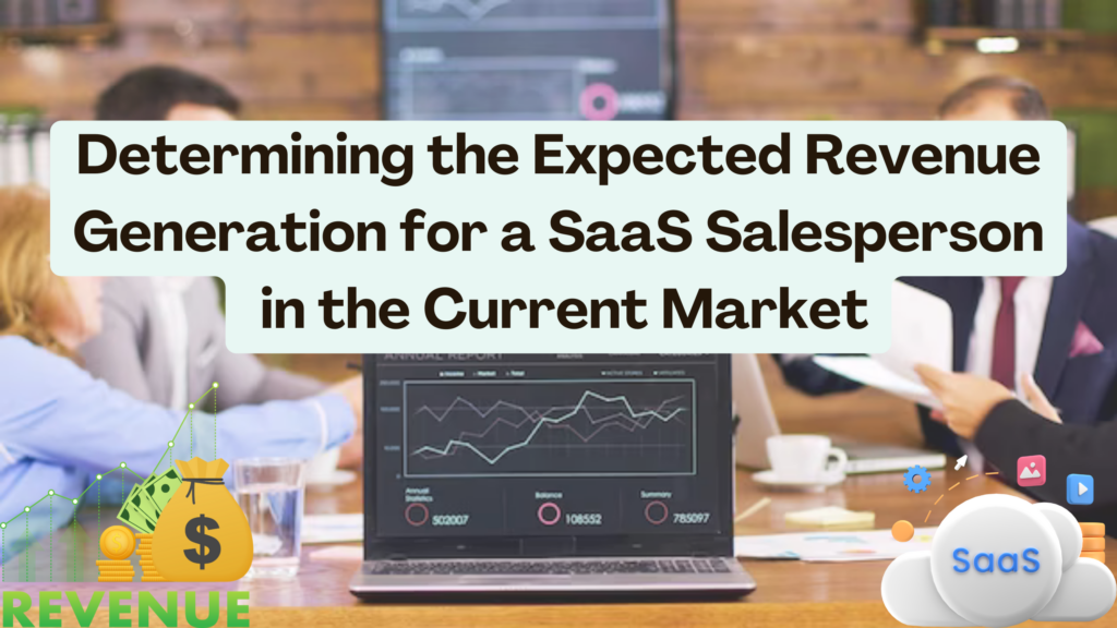 Determining the Expected Revenue Generation for a SaaS Salesperson in the Current Market ...