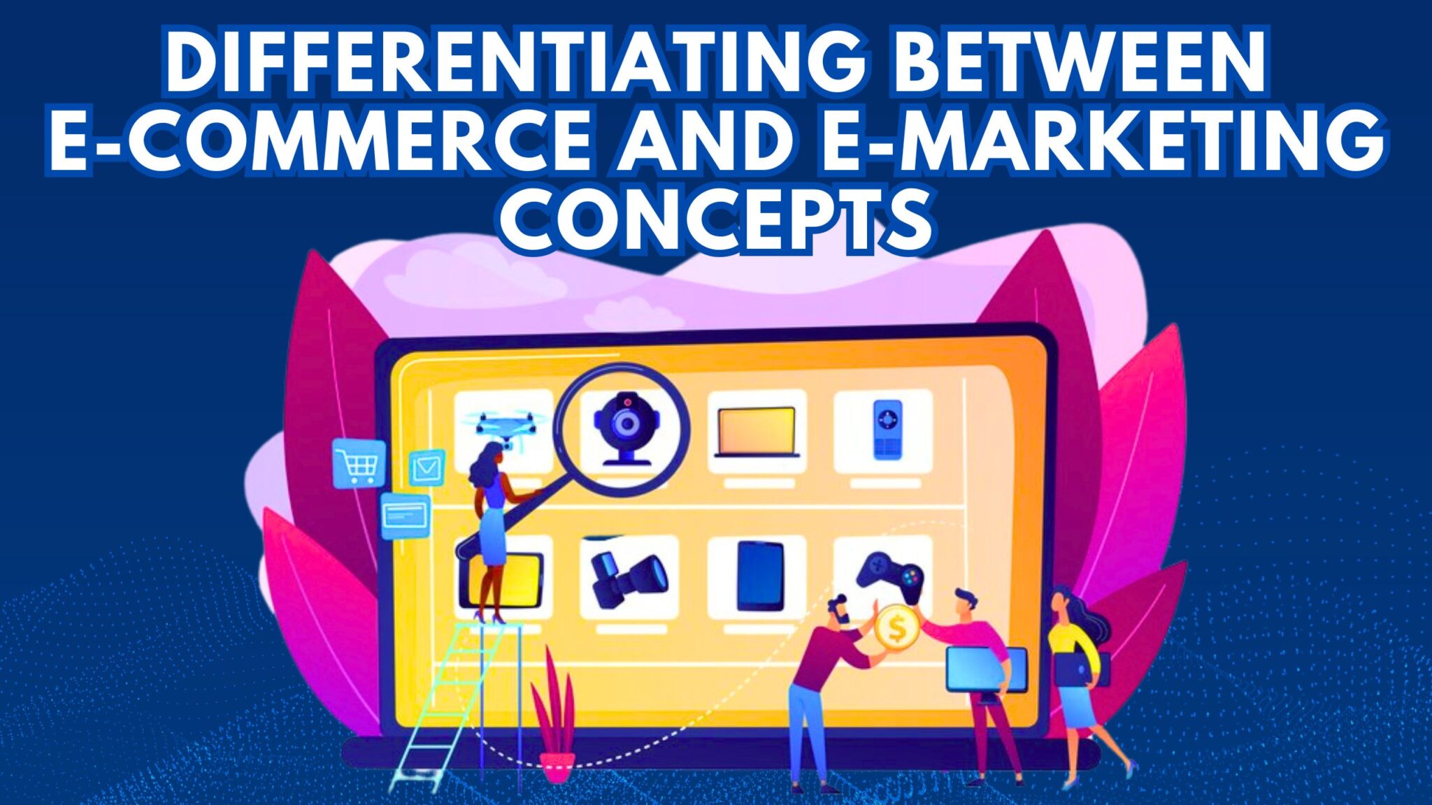 Differentiating between E-commerce and E-marketing Concepts - Subscribed.FYI